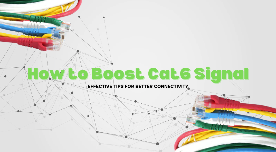 How to Boost Cat6 Signal: Effective Tips for Better Connectivity - GEARit
