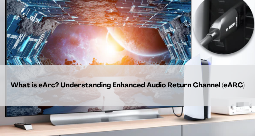 What is eArc? Understanding Enhanced Audio Return Channel (eARC) - GEARit